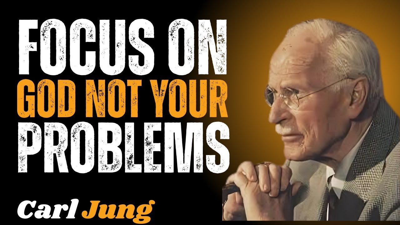 FOCUS ON GOD NOT YOUR PROBLEMS |CARL JUNG| MOTIVATIONAL SPEECH - YouTube