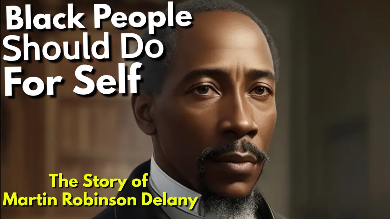 Martin Delany Advocated For Black Self-sufficiency - YouTube