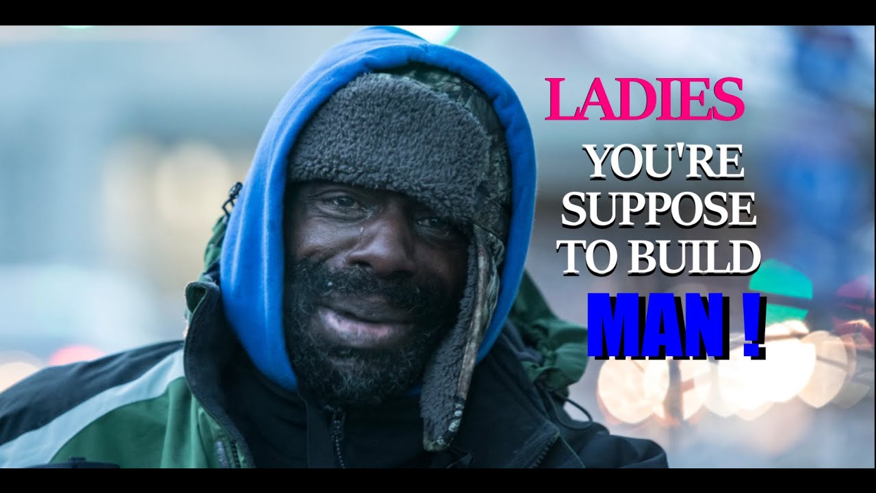 A MAN IS NOT A MAN WITHOUT A WOMAN ] IS A WOMAN SUPPOSE TO BUILD A MAN ...
