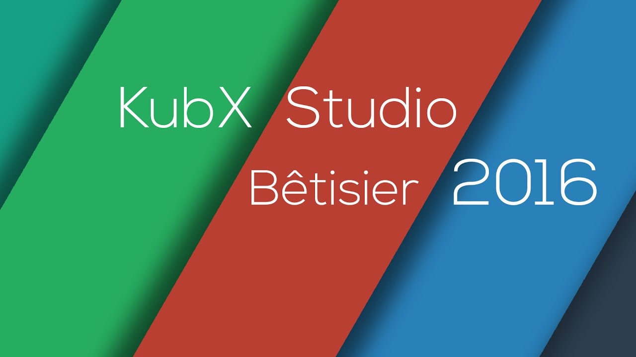 KubX Studio - Bêtisier 2016 - YouTube