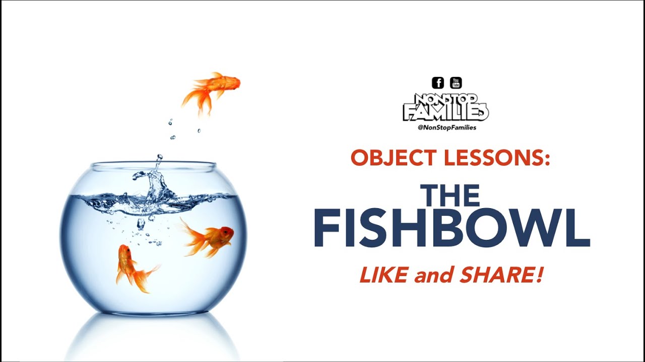 Object Lessons - The Fishbowl Lesson - NonStop Families - YouTube