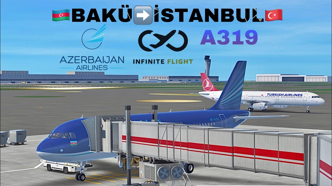 INFINITE FLIGHT PRO | BAKÜ-İSTANBUL Azerbaijan Airlines GİDİŞ-DÖNÜŞ ...