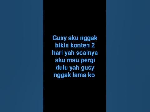 maaf gusy aku nggak lama ko cuman 2 hari aja😭😭gue sedih soalnya 2 hari TDK bisa bikin konten😭 ...
