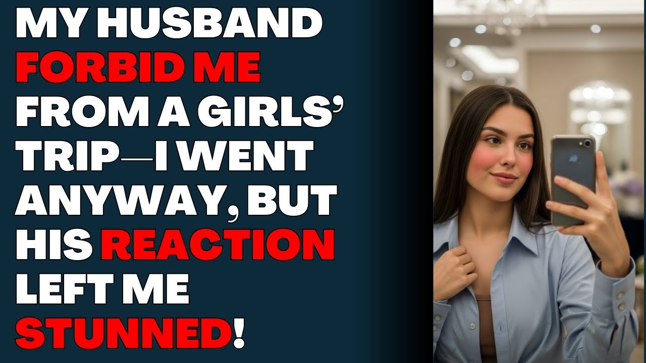 My Husband FORBID Me from a Girls’ Trip—I Went Anyway, But His Reaction ...