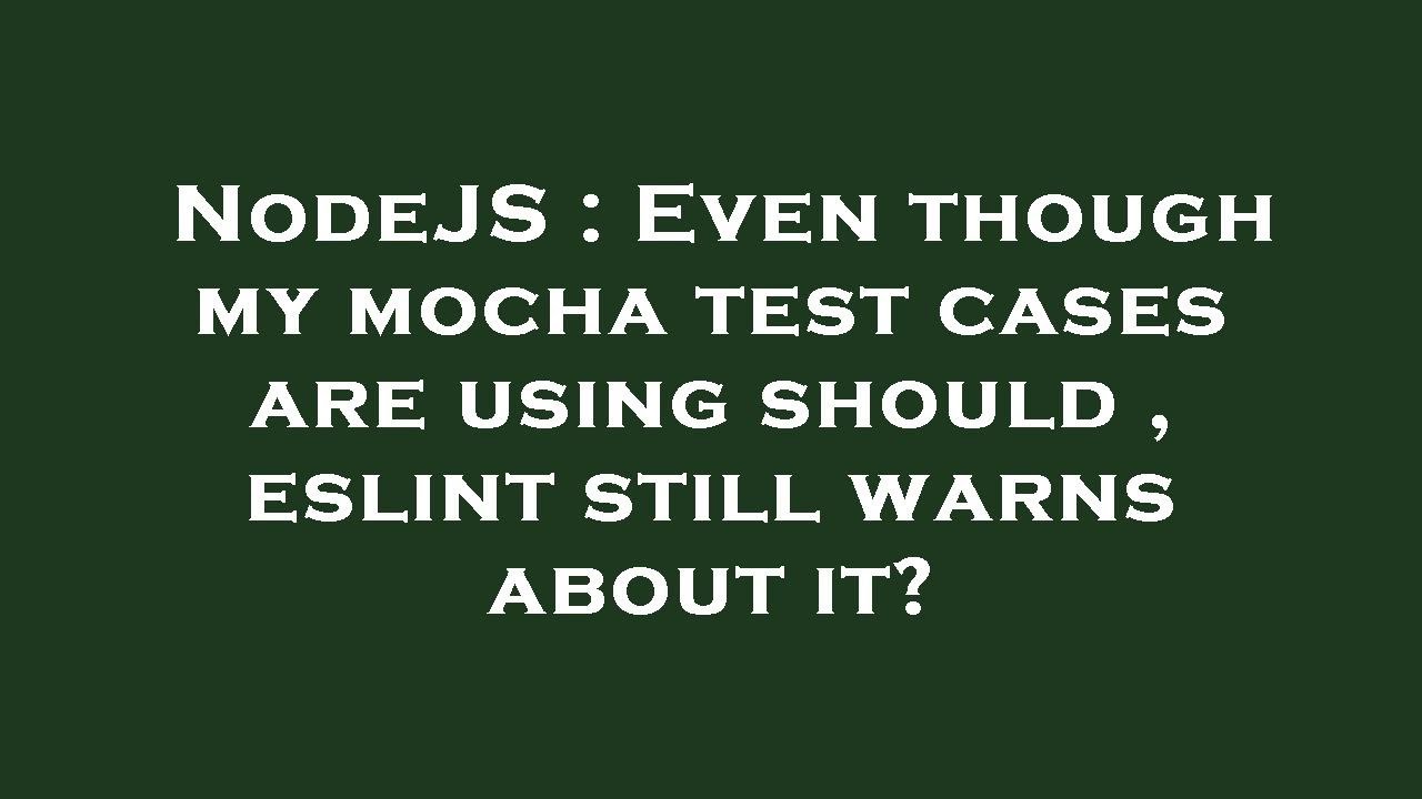 Nodejs Even Though My Mocha Test Cases Are Using Should Eslint 8256