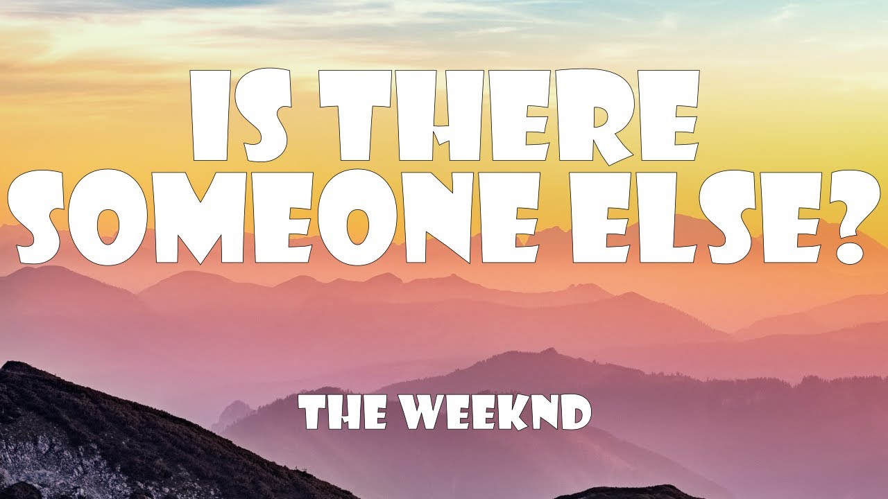 The Weeknd - Is There Someone Else? (Lyrics) - YouTube