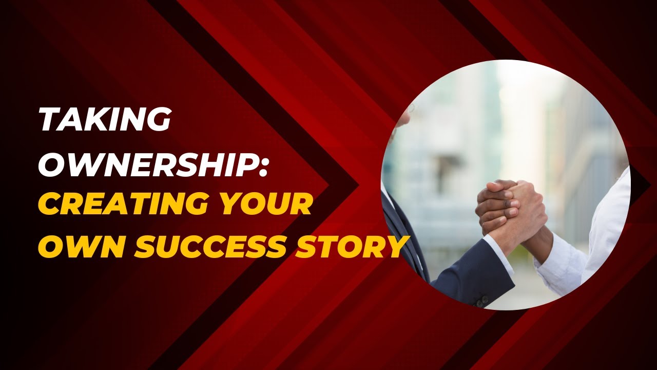 Taking Ownership: Creating Your Own Success Story - YouTube