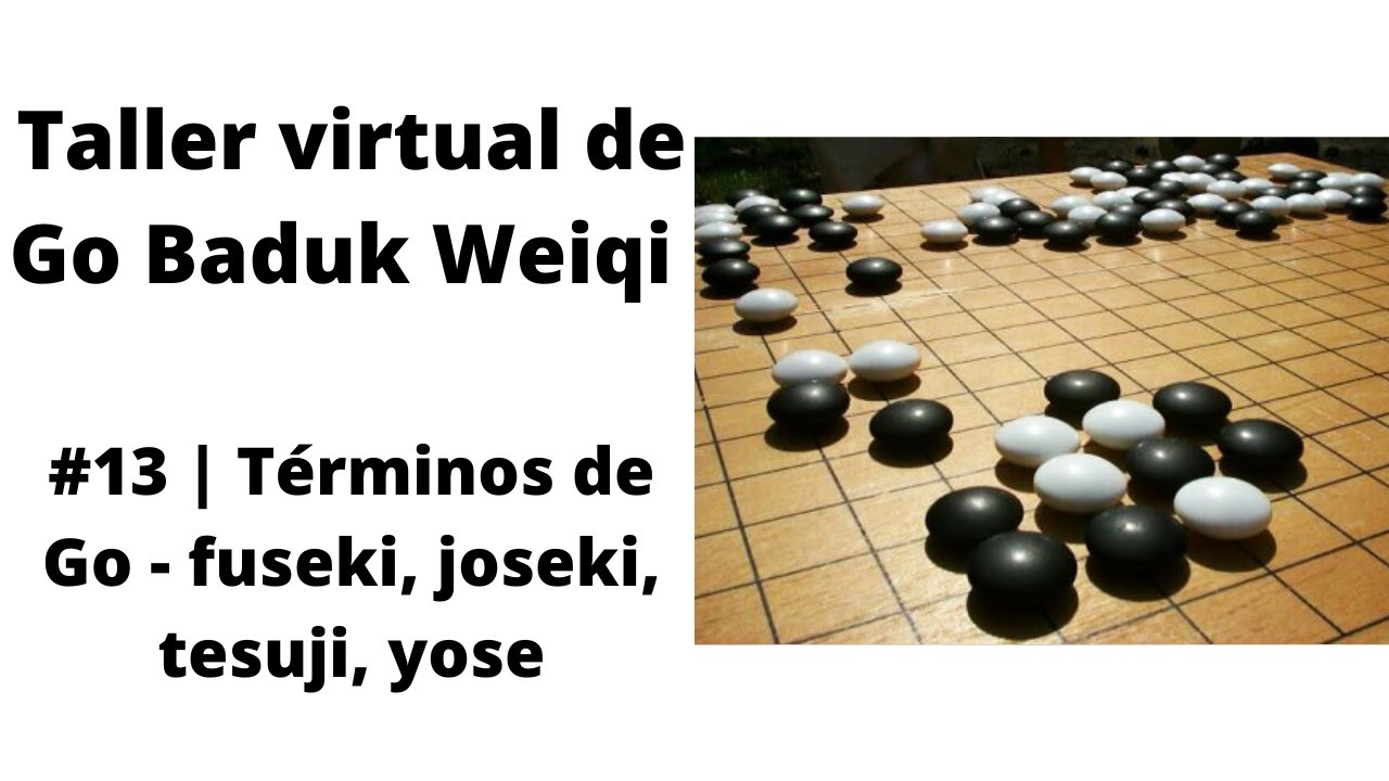 Taller virtual de Go Baduk Weiqi #13 | Términos de Go (1) - fuseki ...