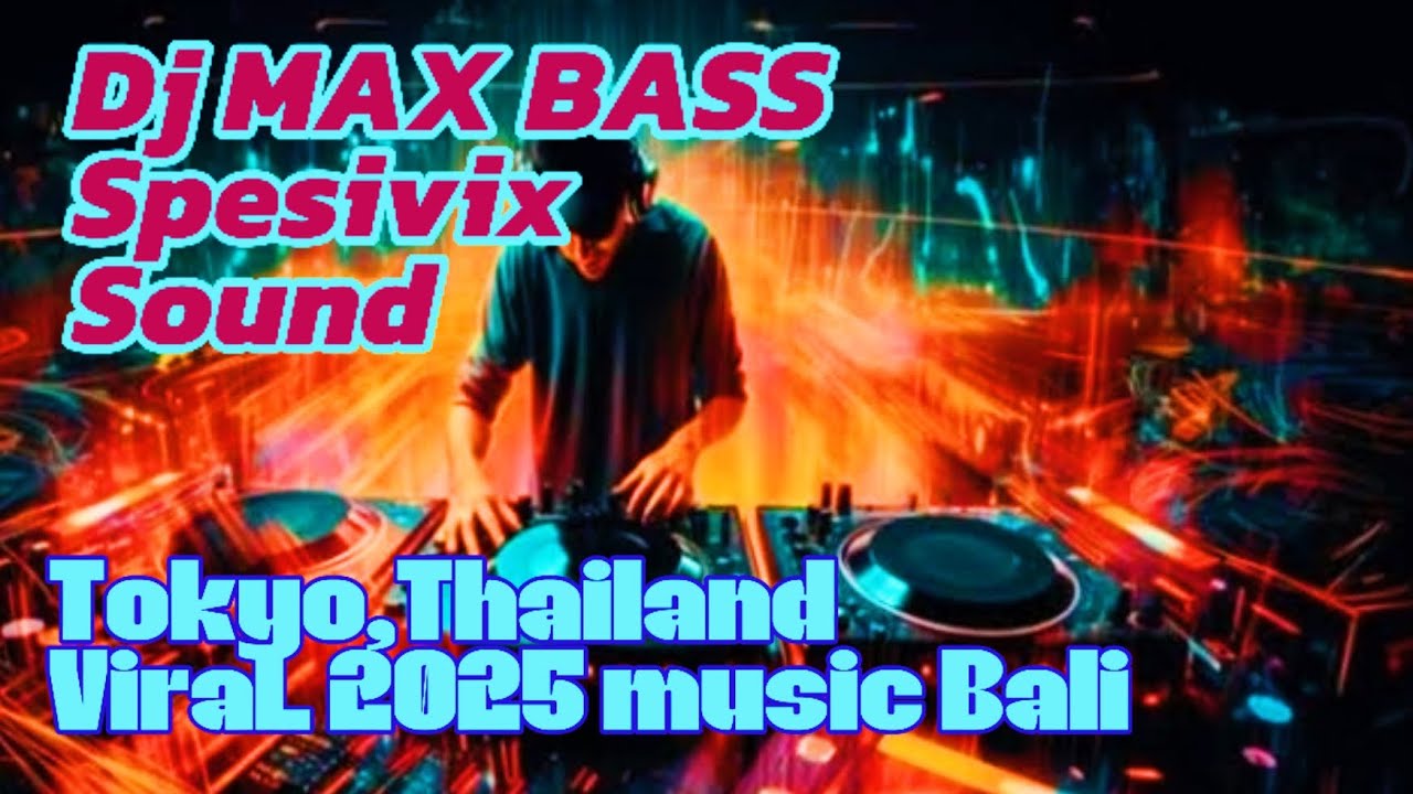 DJ MAX BASS SPESIAL SOUND TOP GLOBAL VIRAL 2025. STABIL ADEM (TOKYO ...