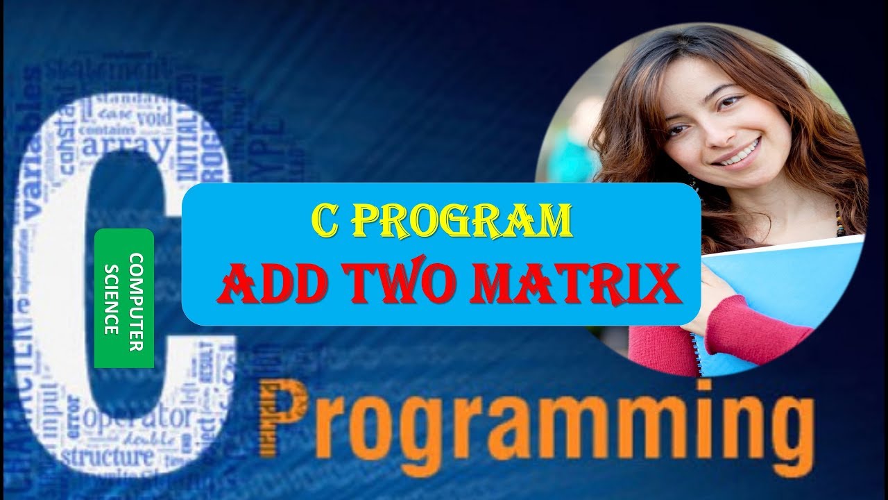 C Program To Add Two Matrix YouTube c-program-to-add-two-matrix-youtube