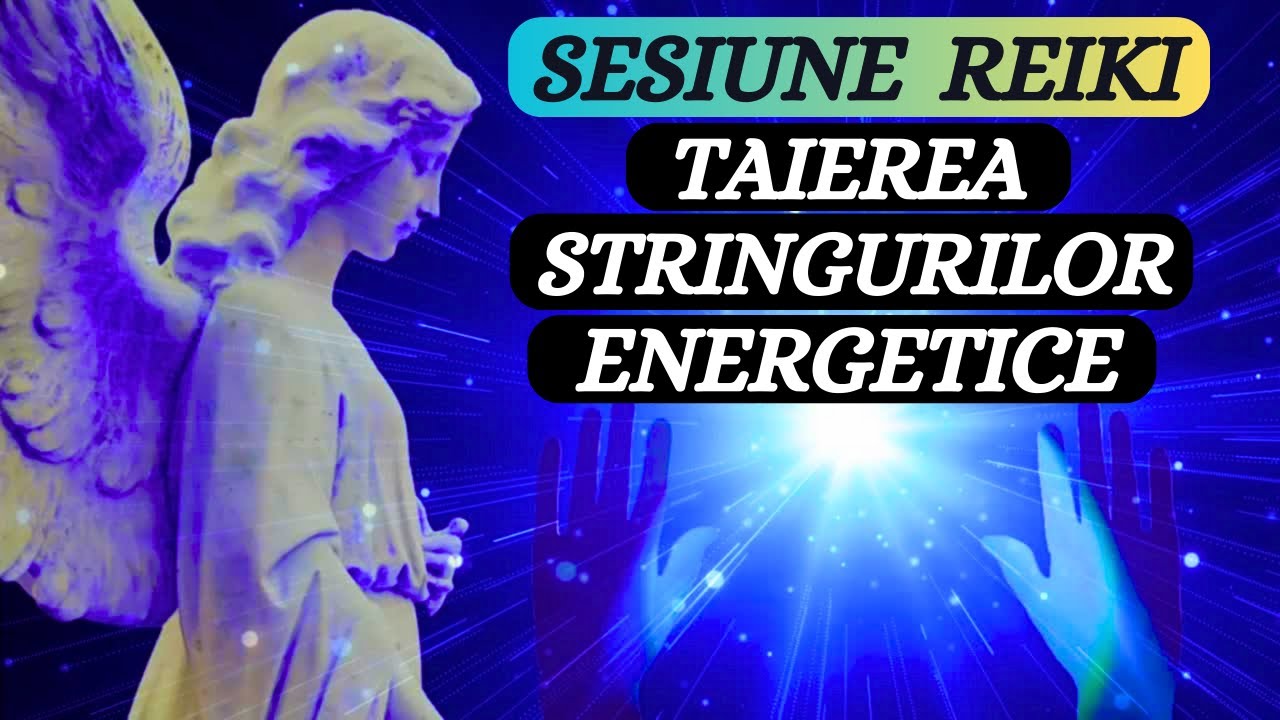 SESIUNE REIKI- TAIEREA STRINGURILOR NEGATIVE CU AJUTORUL ARH. MIHAIL ...