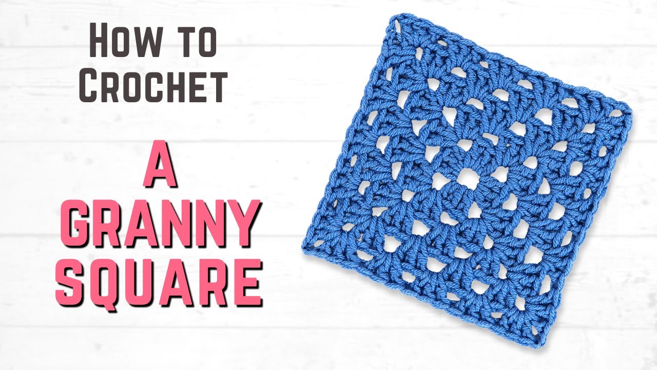 How to Crochet a Granny Square: Step-by-Step Tutorial for Beginners ...
