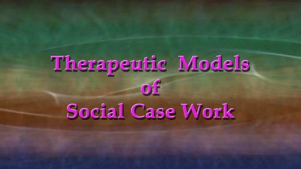 Therapeutic Models of Social Case Work - YouTube