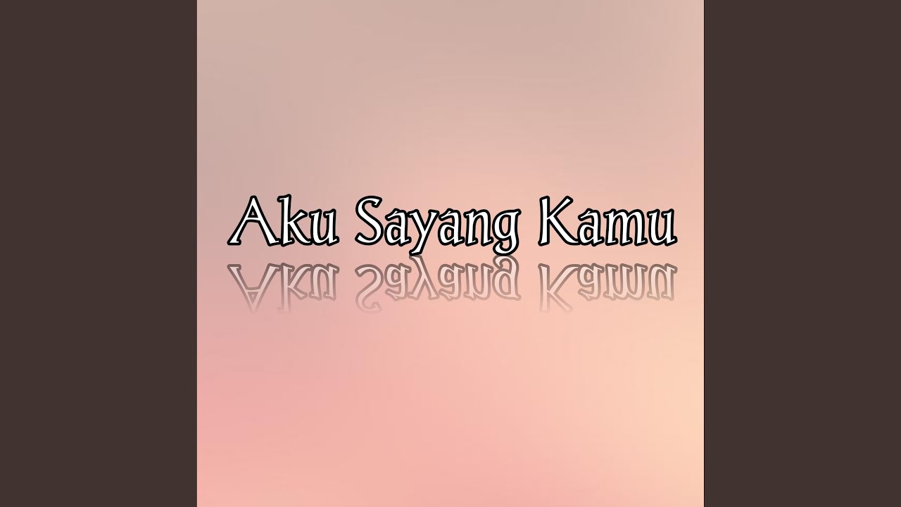 aku sayang kamu - YouTube