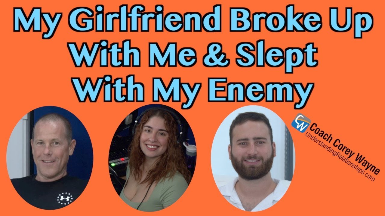 My Girlfriend Broke Up With Me And Slept With My Enemy Youtube