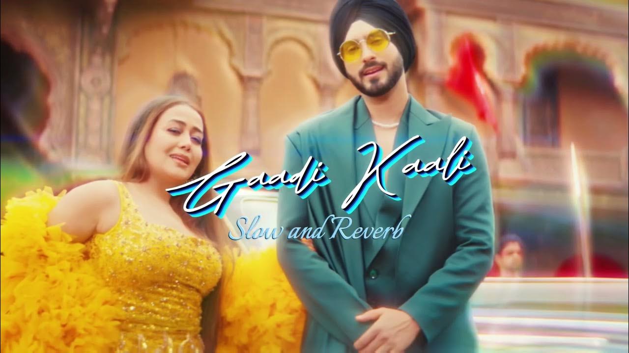Gaadi Kaali Song | Neha Kakkar Slow and reverb - YouTube