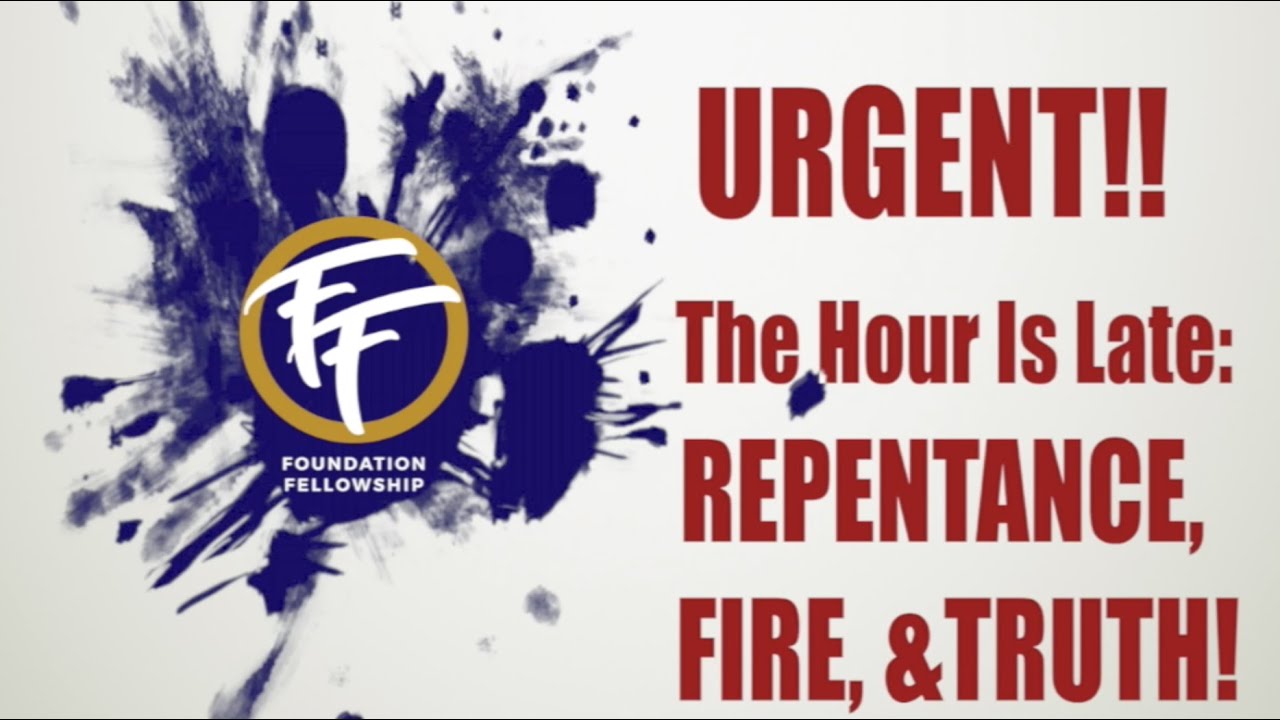 The Hour Is Late: Fire Repentance & Truth - YouTube