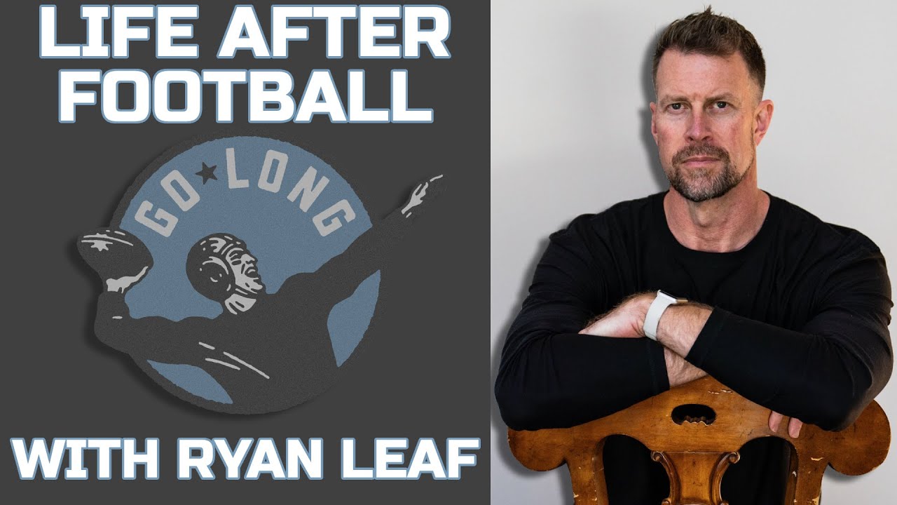 Life After Football with Ryan Leaf on Go Long's "How the NFL Works ...