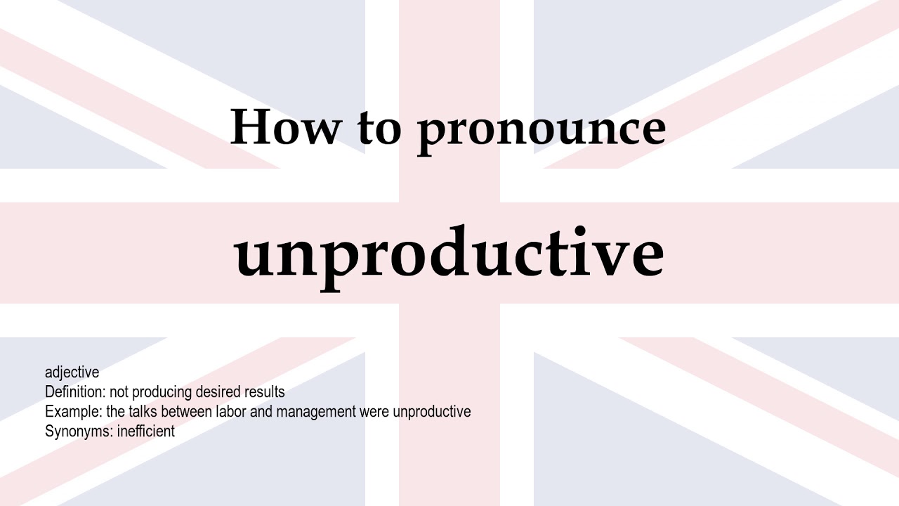 How to pronounce 'unproductive' + meaning - YouTube
