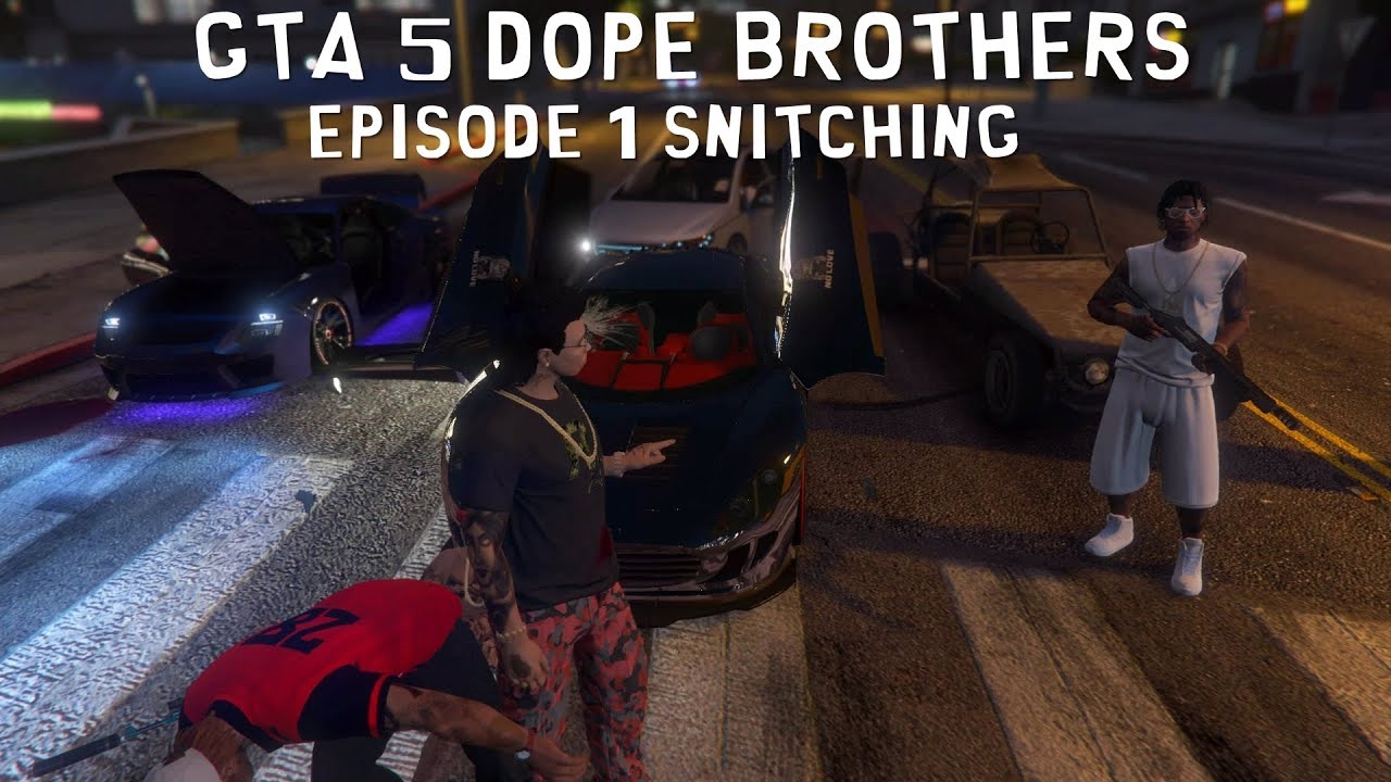 GTA 5 DOPE BROTHERS EPISODE 1 SNITCHING - YouTube