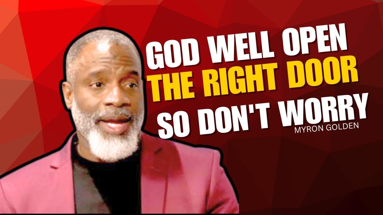 MYRON GOLEN : GOD WILL OPEN THE RIGHT DOOR SO DON'T WORRY | BEST ADVICE ...