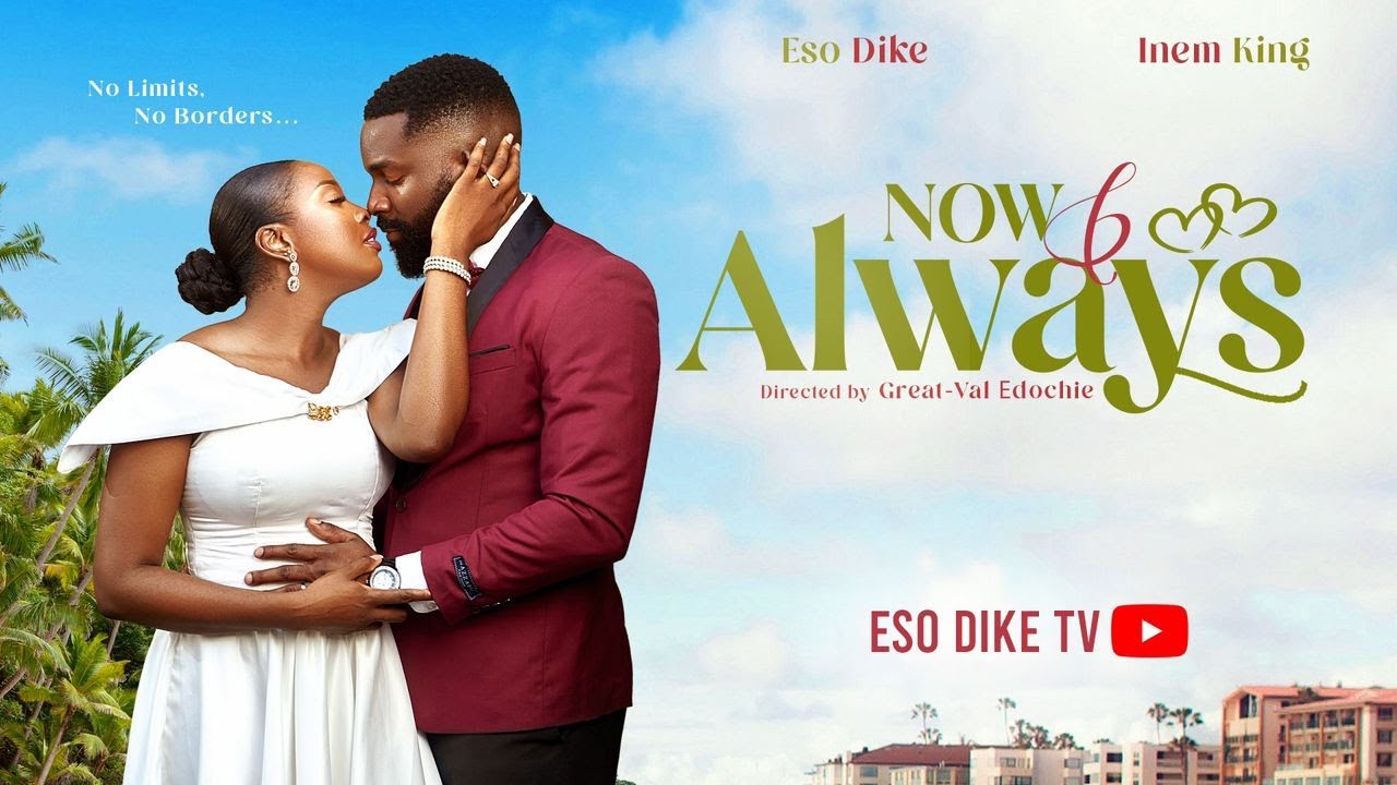 NOW AND ALWAYS - ESO DIKE, INEM KING 2024 LATEST FULL NIGERIAN MOVIE ...