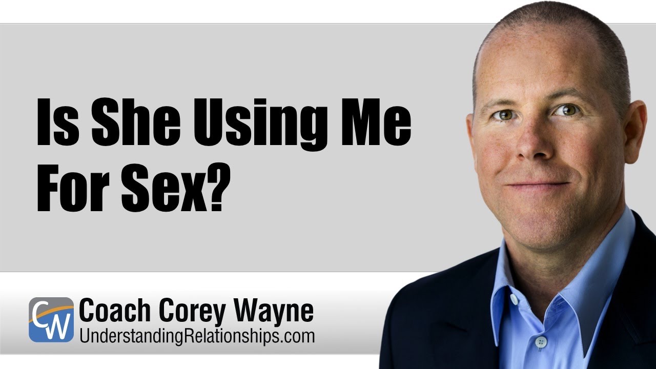 Is She Using Me For Sex? - YouTube