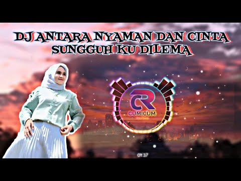 DJ ANTARA NYAMAN DAN CINTA SUNGGUH KU DILEMA (REMIX) - YouTube
