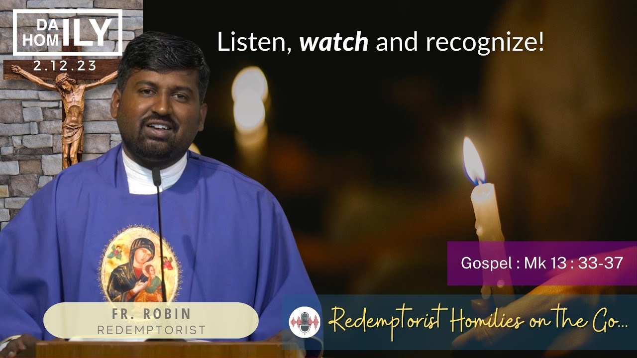 Homily - Listen, watch and recognize! - 3rd December, 2023 - Fr. Robin ...
