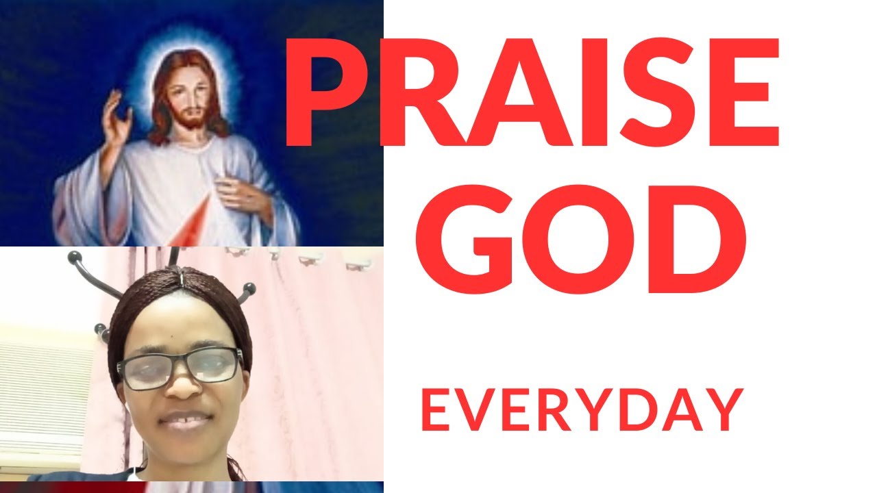 Praise God Everyday And See What Happens! - YouTube