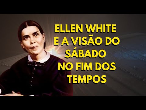 Ellen White e a Visão do Sábado No Fim dos Tempos - VD-0133