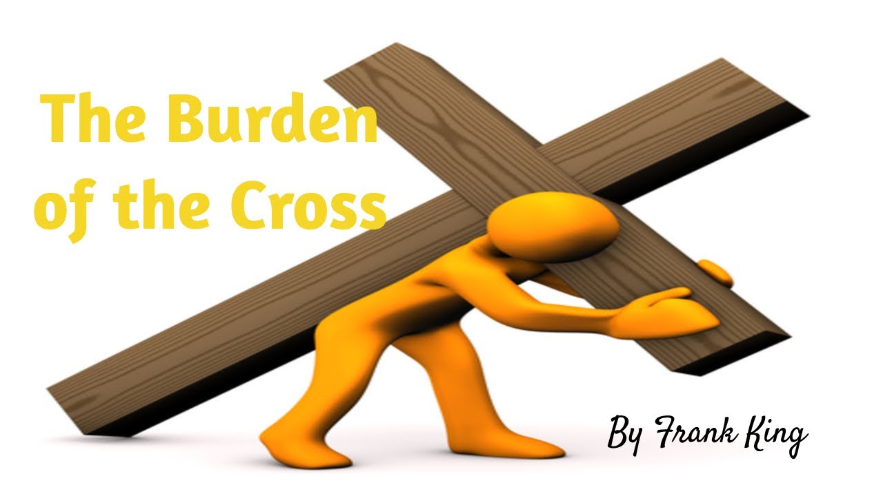The Burden of the Cross - YouTube