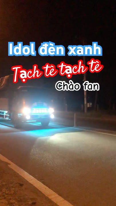 081-idol đèn xanh tạch tè chào fan - YouTube
