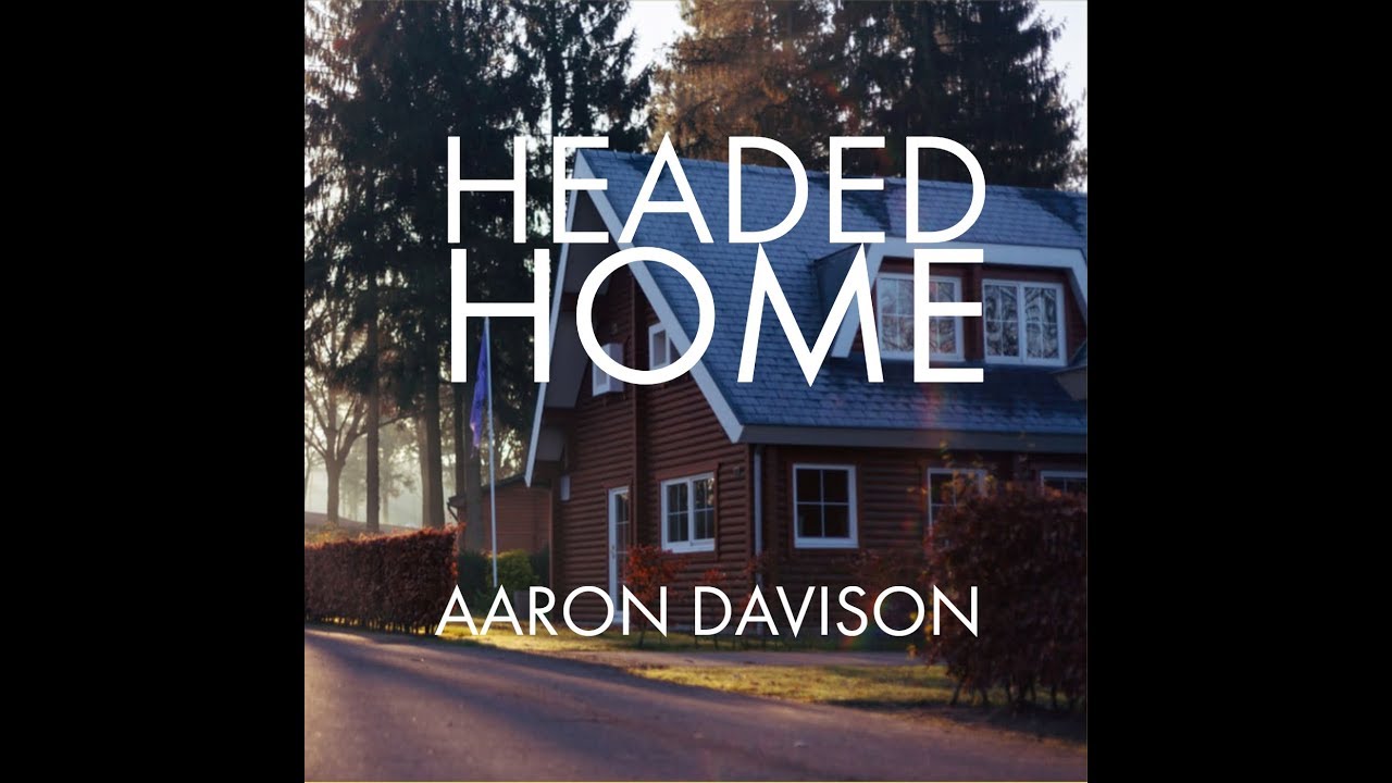 Headed Home - Aaron Davison - YouTube