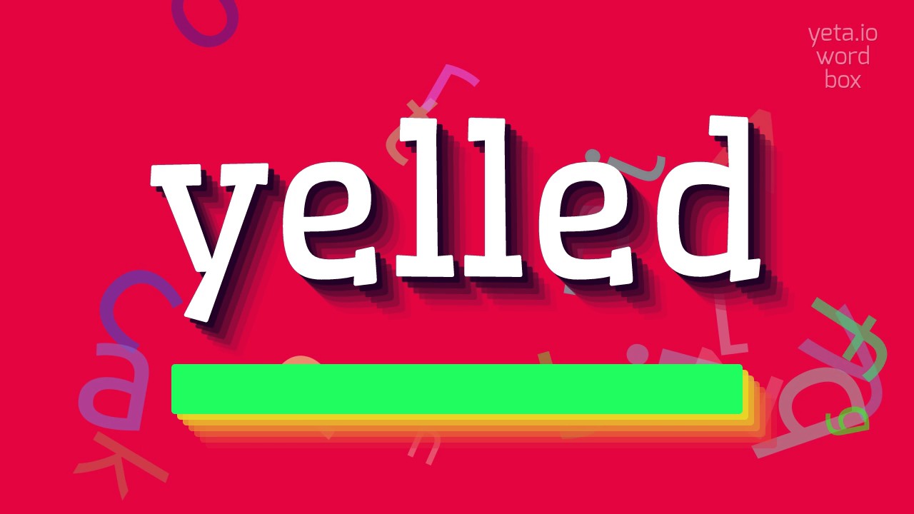 YELLED - HOW TO SAY YELLED? - YouTube