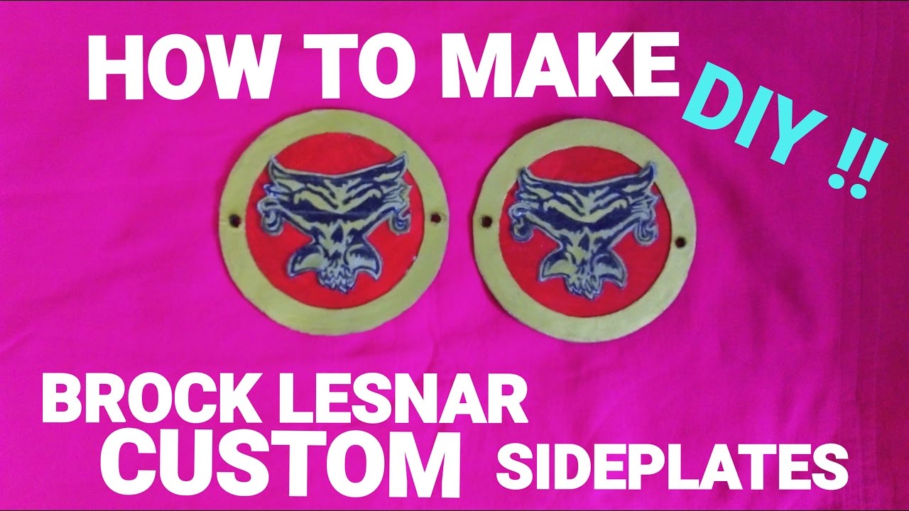 Diy How To Make Brock Lesnar Custom Side Plates At Home | WWE ...