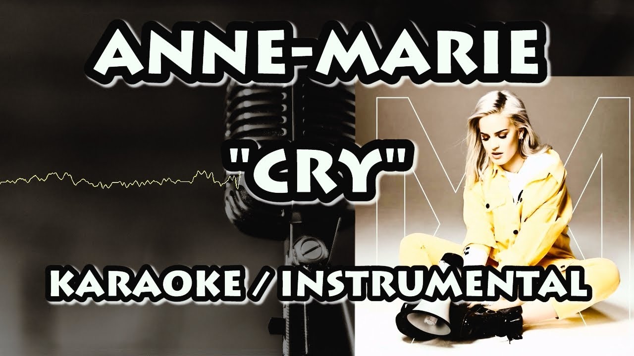 ANNE-MARIE - CRY (KARAOKE / INSTRUMENTAL) - YouTube