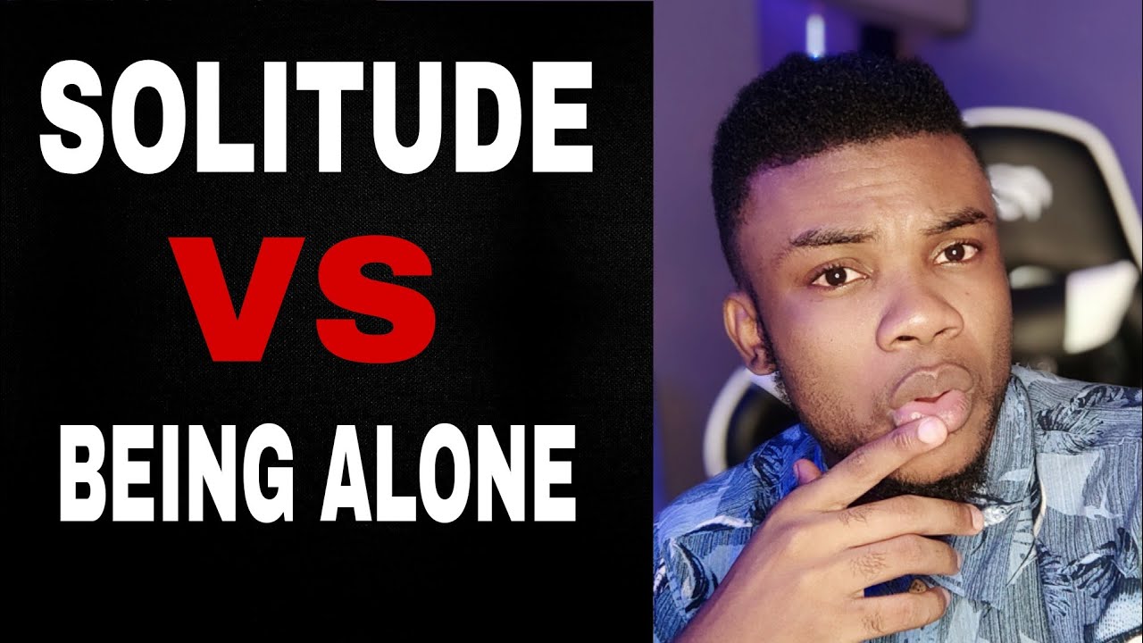 The Power of Solitude and Why Being Alone Is Important (SOLITUDE VS ...