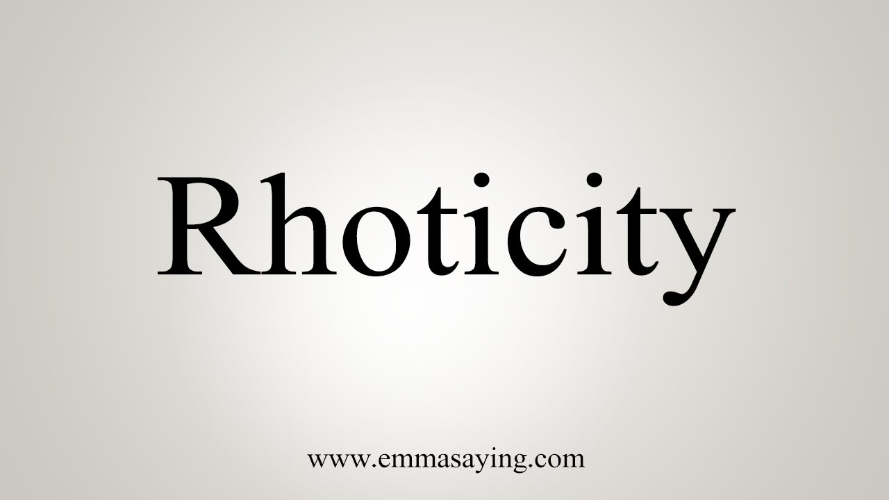 How To Say Rhoticity - YouTube