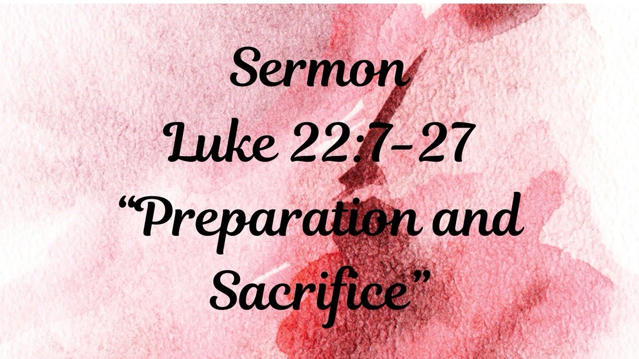 "Preparation and Sacrifice" Luke 22:7-27 - YouTube