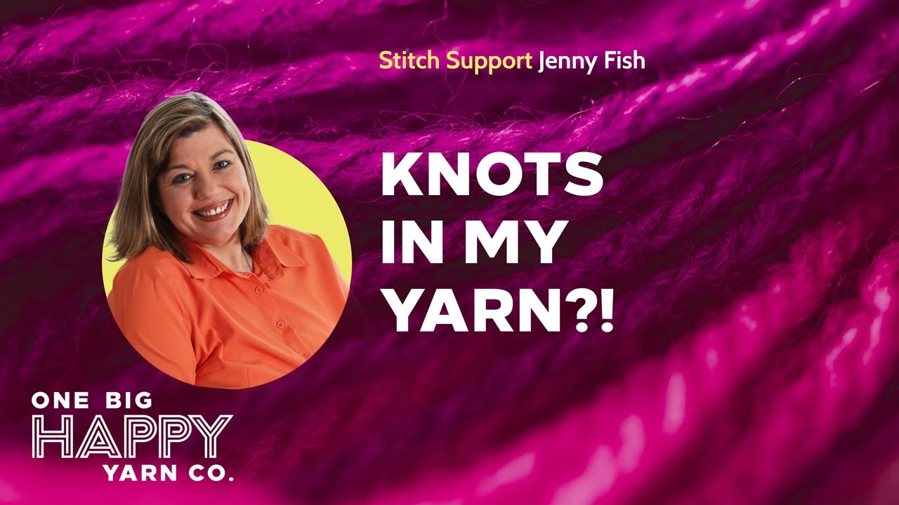 Knots In My Yarn?! | One Big Happy Yarn Co. | Stitch Support with Jenny ...