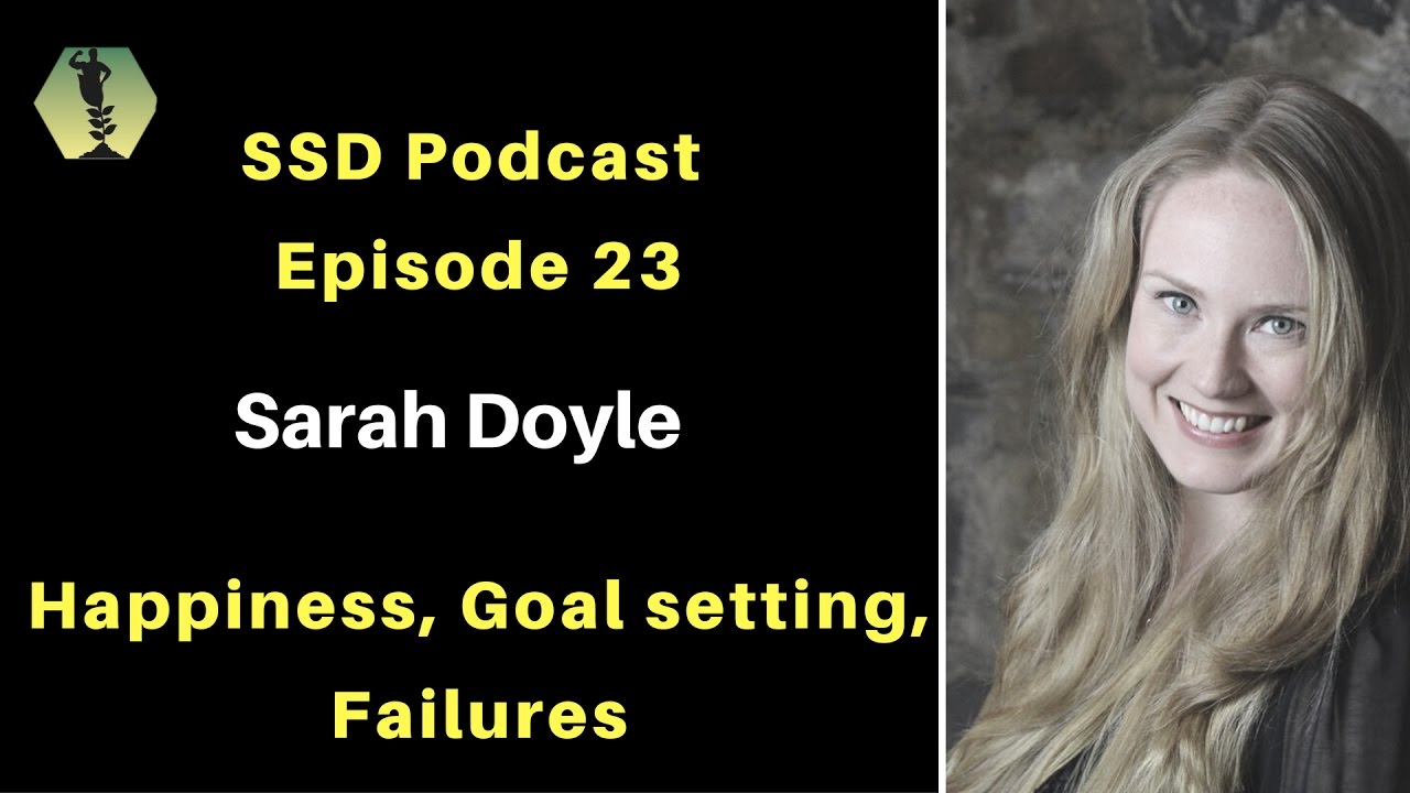 SSD Podcast Ep. 23: Sarah Doyle: Happiness, Goal Setting, Failures ...