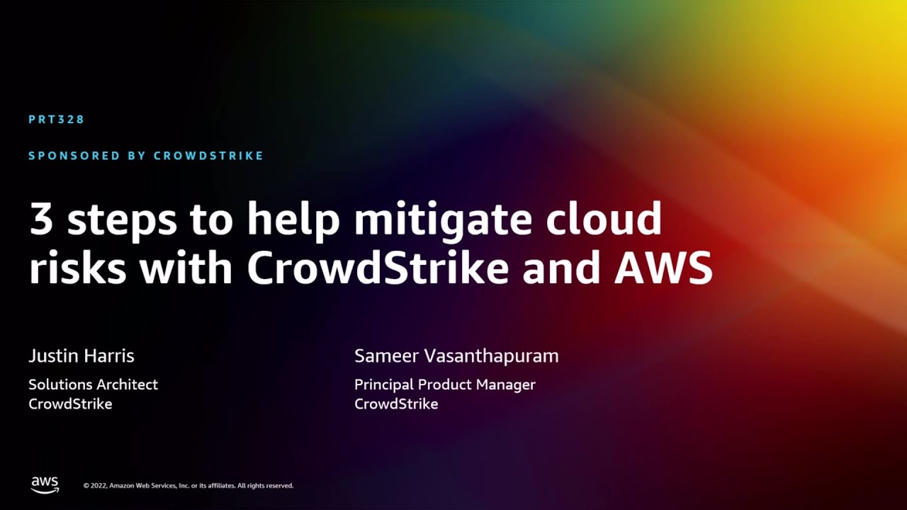 AWS re:Invent 2022 - 3 steps to help mitigate cloud risks with CrowdStrike and AWS (PRT328 ...
