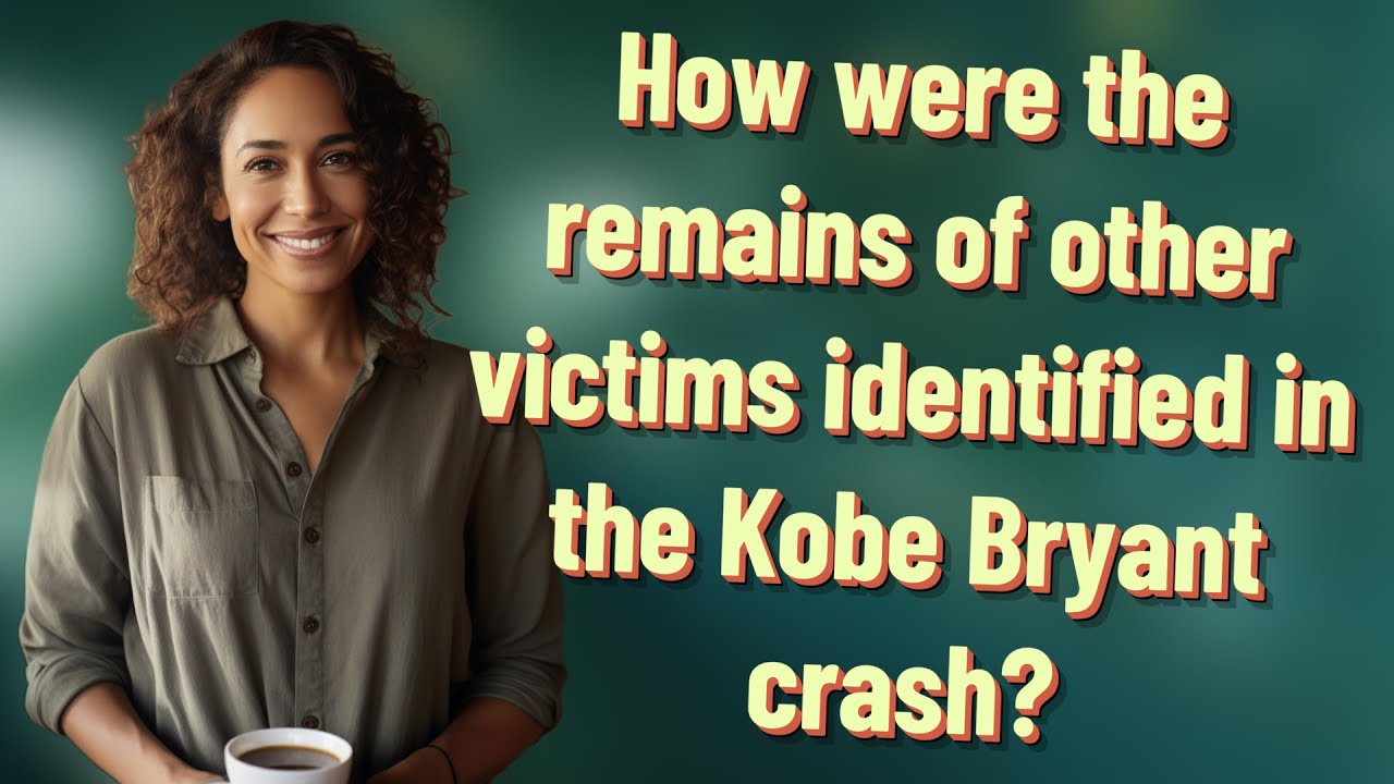 How were the remains of other victims identified in the Kobe Bryant ...