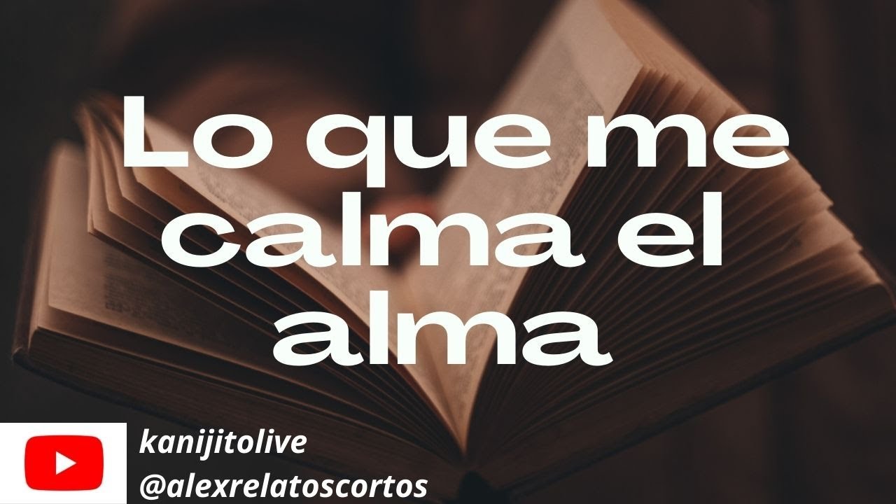 Lo que me calma el alma (poema) - YouTube