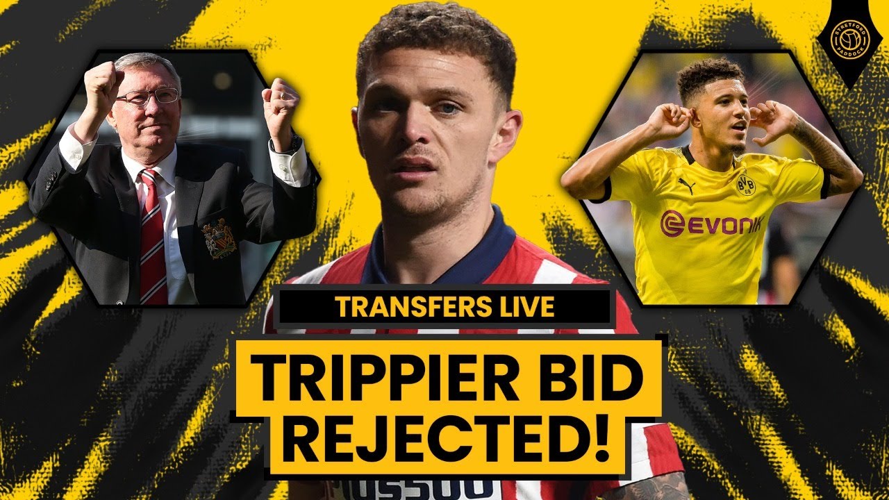 Trippier Bid REJECTED | Sir Alex Wants JADON SANCHO! | Transfers LIVE ...