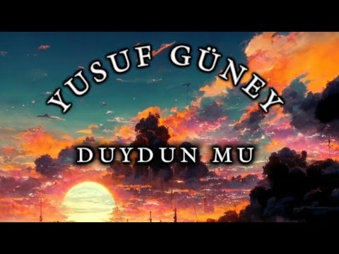 Yusuf Güney -Duydun mu (Çok sevdim duydun mu)(Lyrics -sözleri)