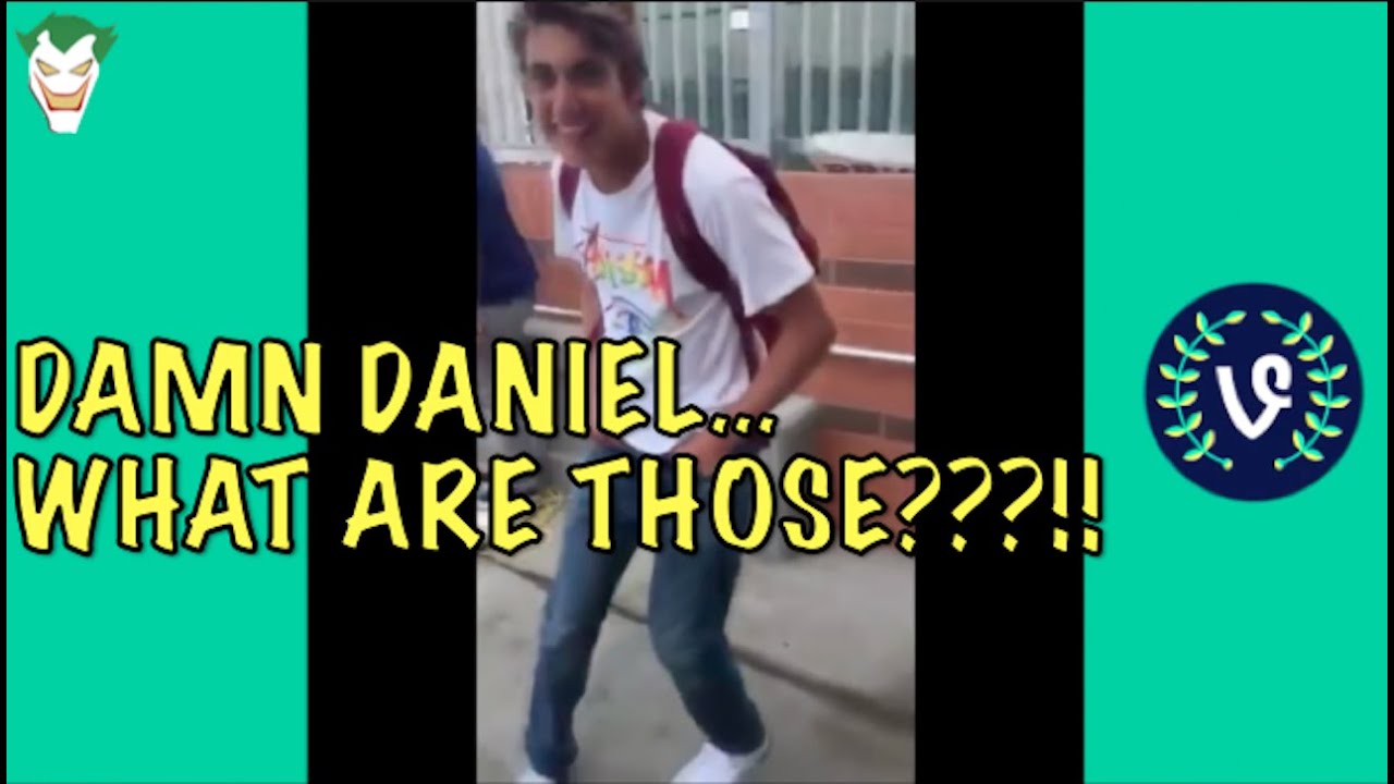 DAMN DANIEL... WHAT ARE THOSE??!!! VINE - YouTube