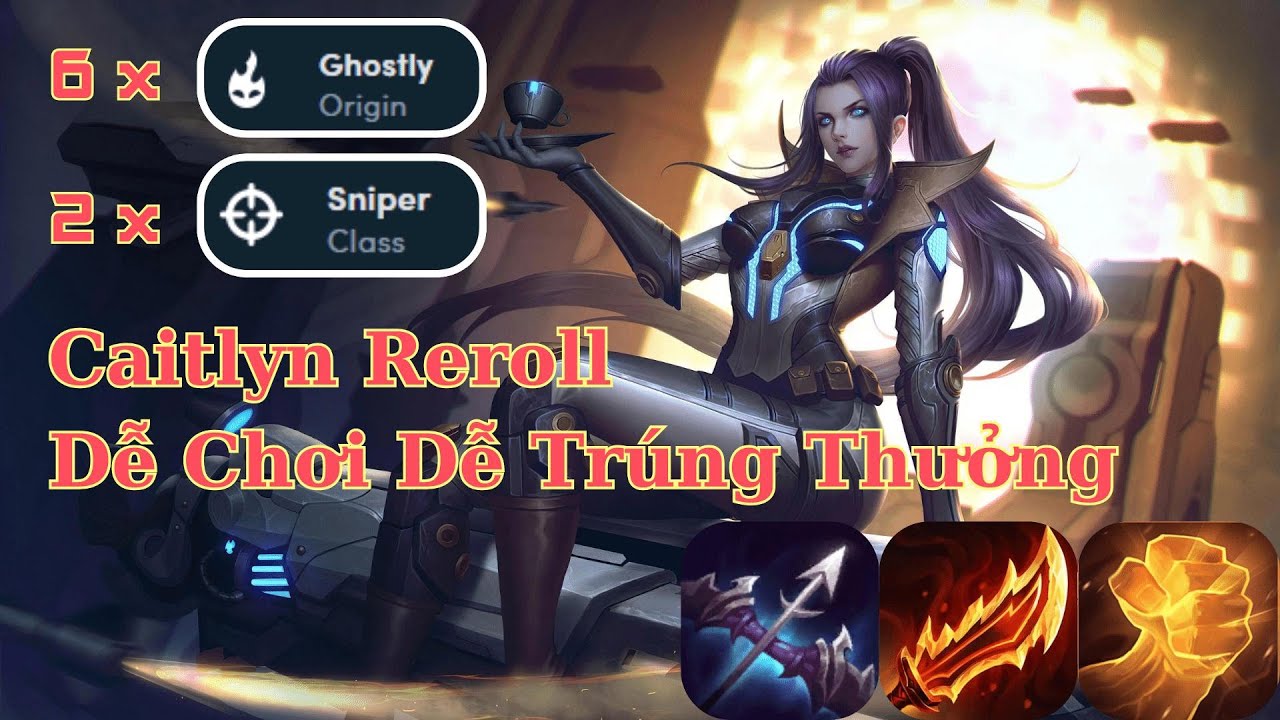 [ TFT Patch 14.6 ] 6x Ghostly + 2x Sniper : Caitlyn Reroll Dễ Chơi Dễ ...