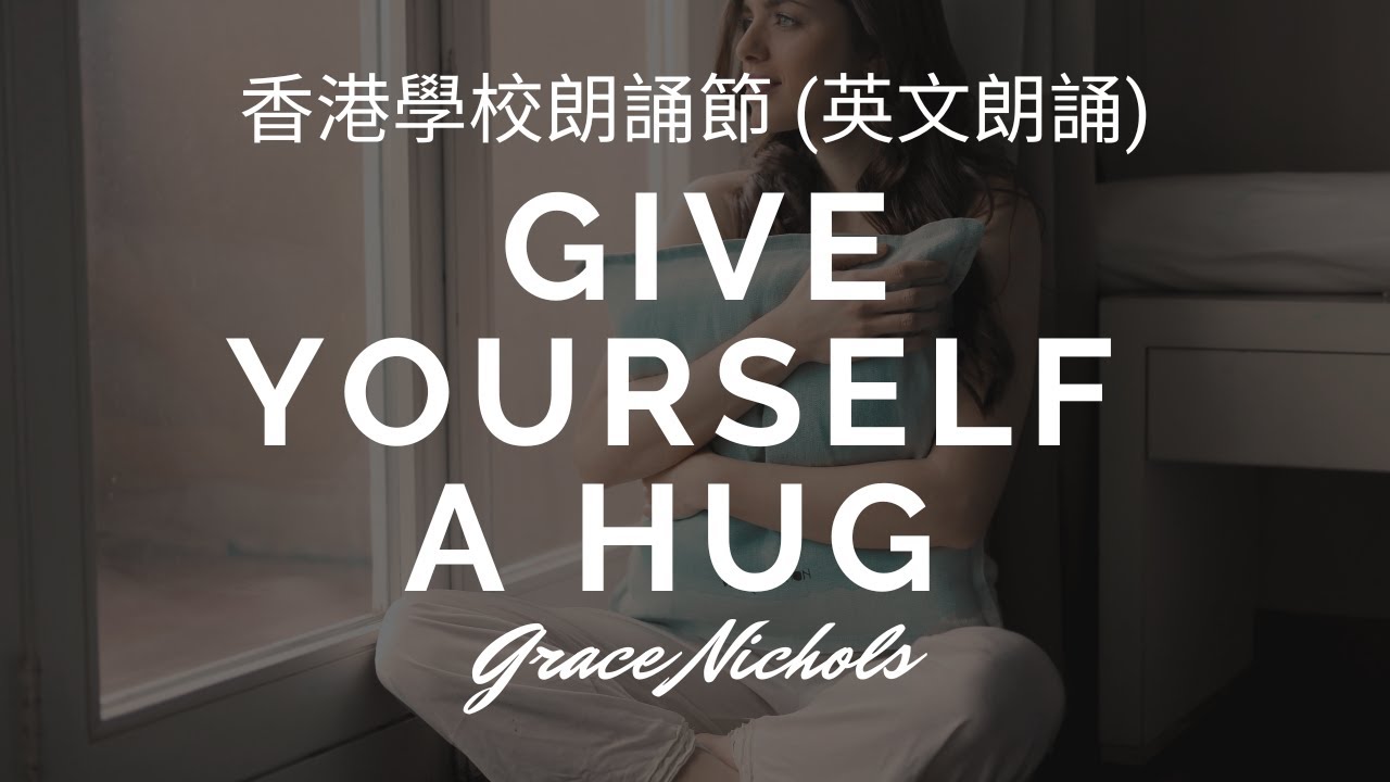 Give Yourself a Hug by Grace Nichols (校際朗誦節 Hong Kong School Speech ...